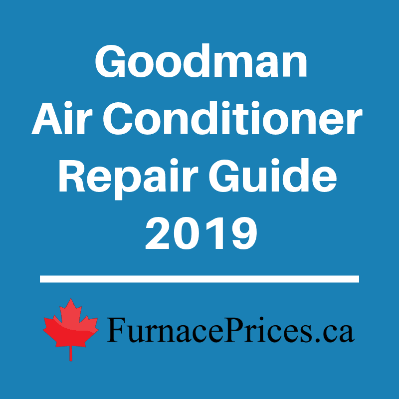Goodman Air Conditioner Repair Guide 2019 | FurnacePrices.ca