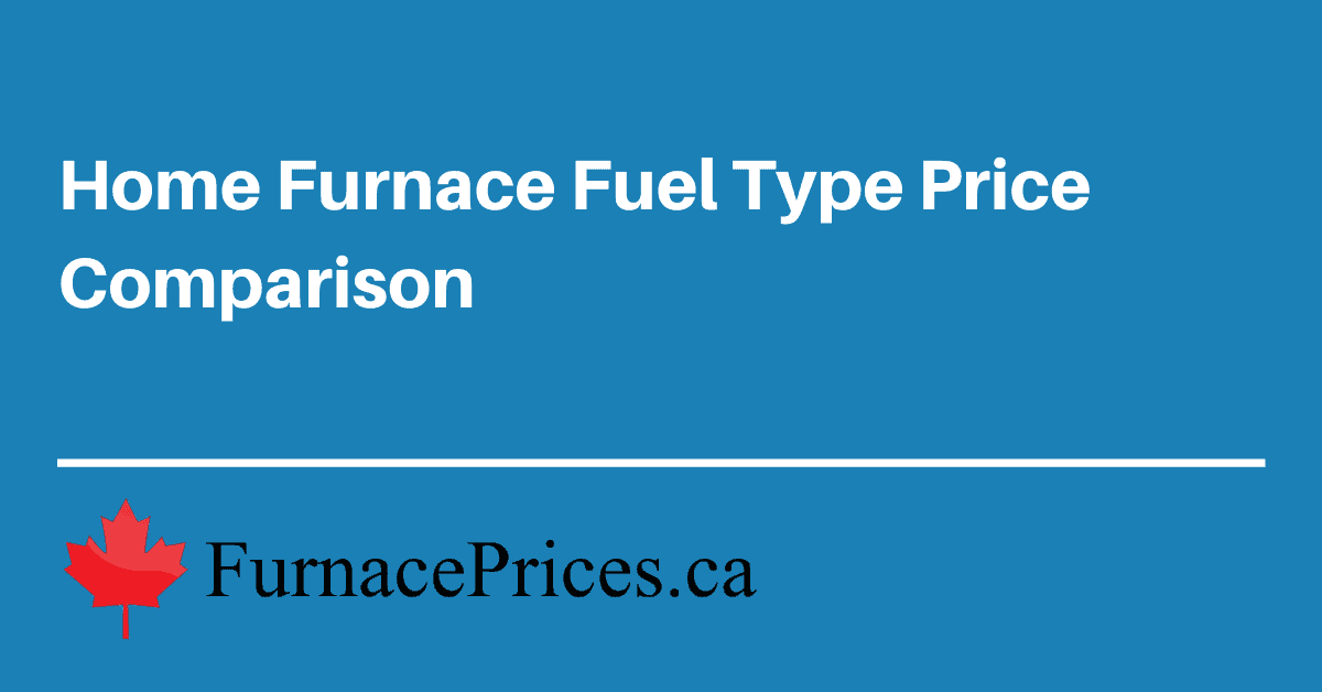 Home Furnace Fuel Type Price Comparison | Furnaces.ca