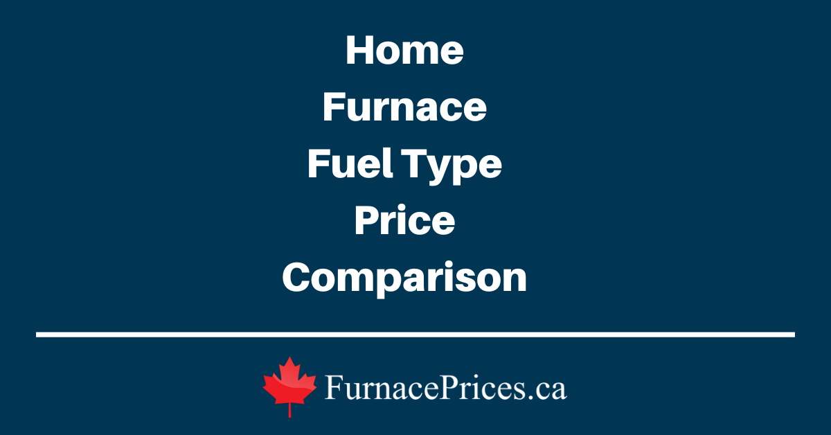 Home Furnace Fuel Type Price Comparison | Furnaces.ca
