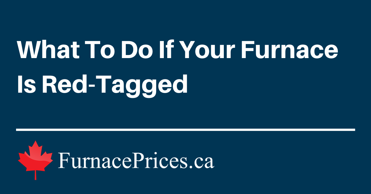 What To Do If Your Furnace Is Red-Tagged | Furnaceprices.ca