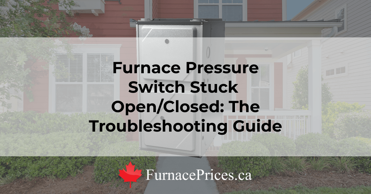 Furnace Pressure Switch Stuck Open / Closed: Troubleshooting